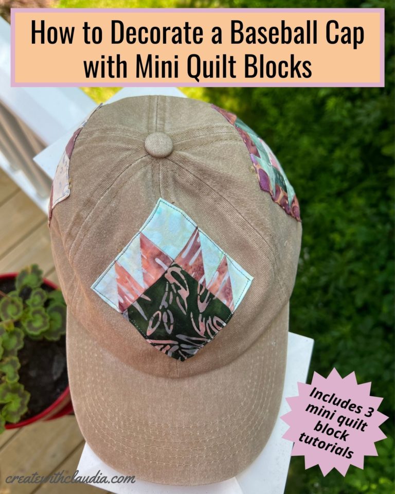 How to Decorate a Baseball Cap with Mini Quilt Blocks - Create with Claudia